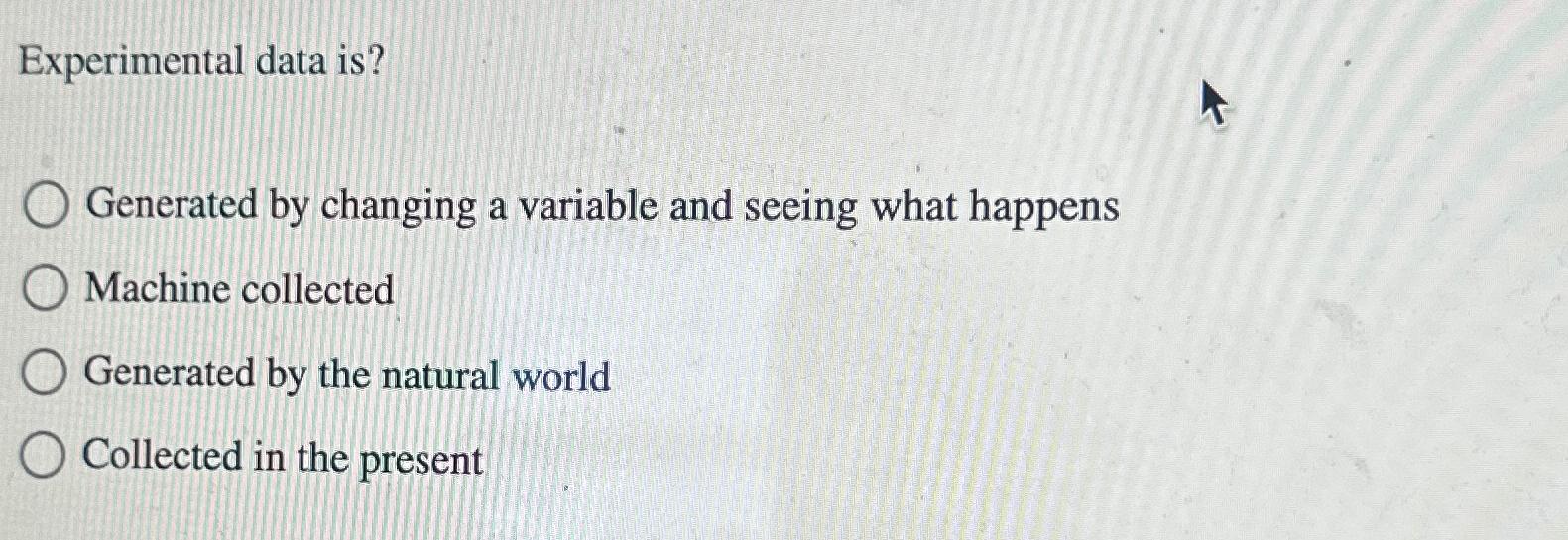 Solved Experimental data is?Generated by changing a variable | Chegg.com