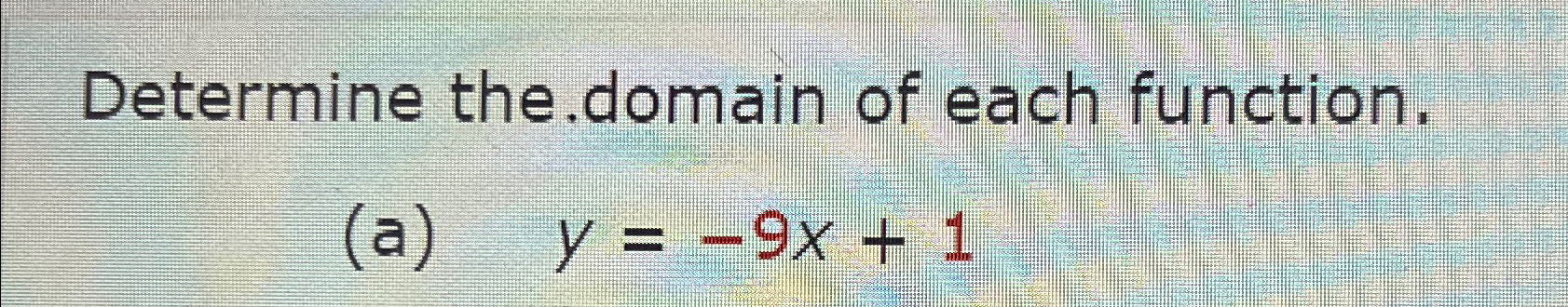 Solved Determine the.domain of each function.(a) y=-9x+1 | Chegg.com