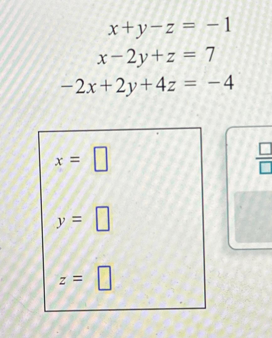 Solved x+y-z=-1x-2y+z=7-2x+2y+4z=-4x=y=z= | Chegg.com