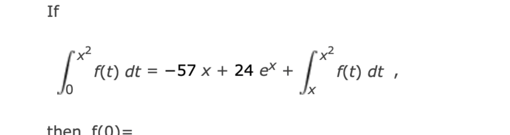 Solved If∫0x2f(t)dt=-57x+24ex+∫xx2f(t)dt ﻿then f(0)= | Chegg.com