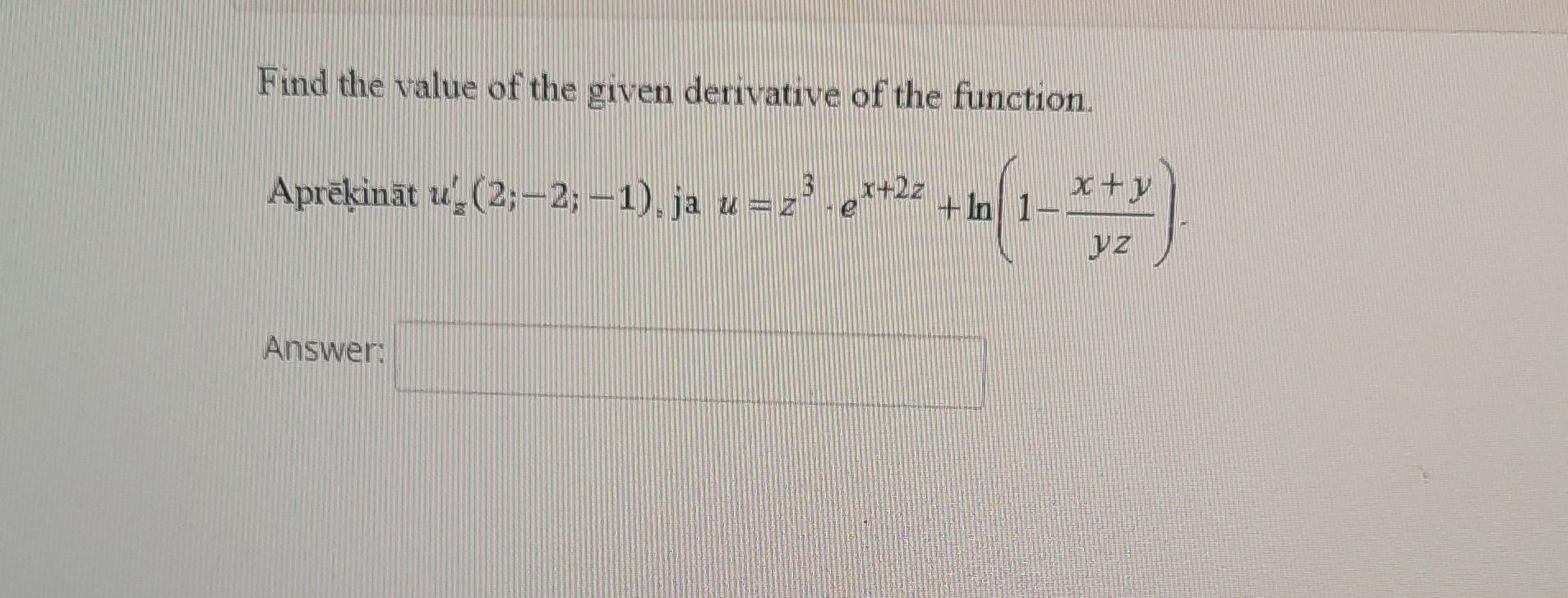 Solved Find the value of the given derivative of the | Chegg.com
