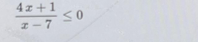 Solved 4x+1x-7≤0 | Chegg.com