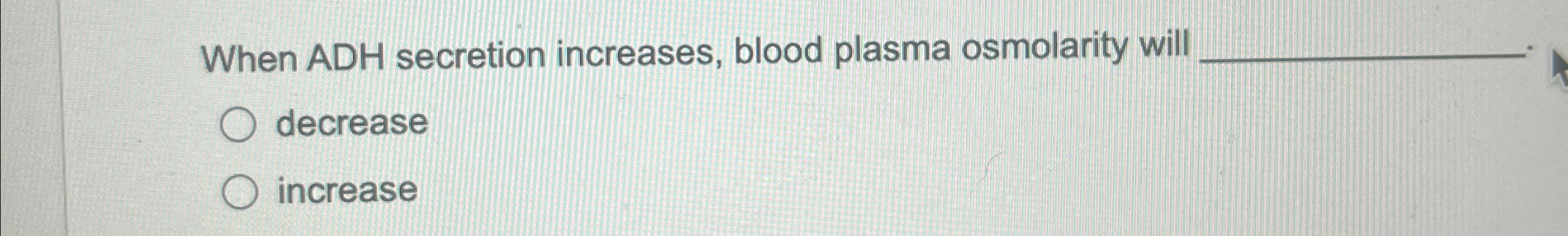 Solved When ADH secretion increases, blood plasma osmolarity | Chegg.com