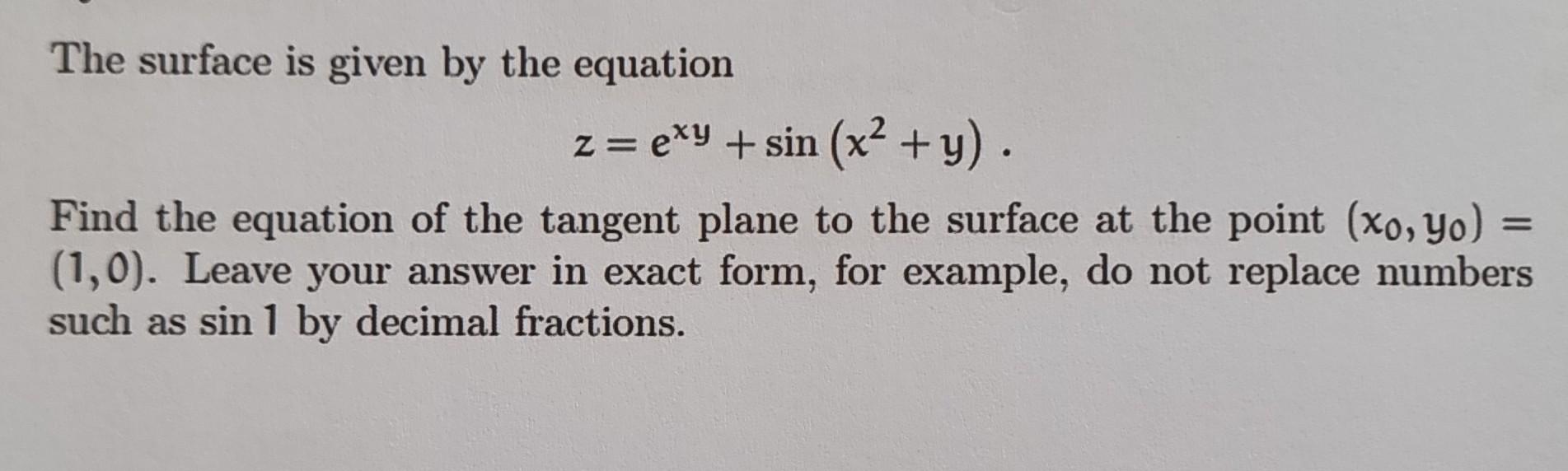 Solved The surface is given by the equation z=exy+sin(x2+y). | Chegg.com