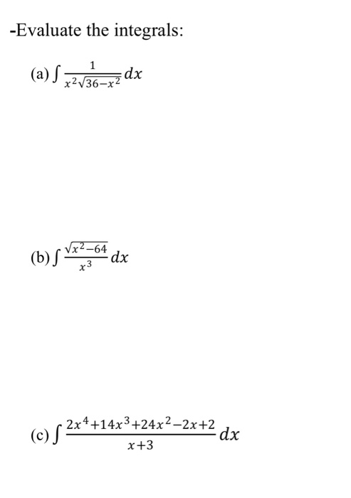 Solved -Evaluate the integrals: dx x2736-x2 VX2-64 -dx x3 c) | Chegg.com