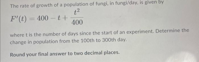 Solved The rate of growth of a population of fungi, in | Chegg.com