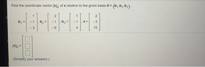 Solved Find the coordinate vector [X]g of x relative to the | Chegg.com