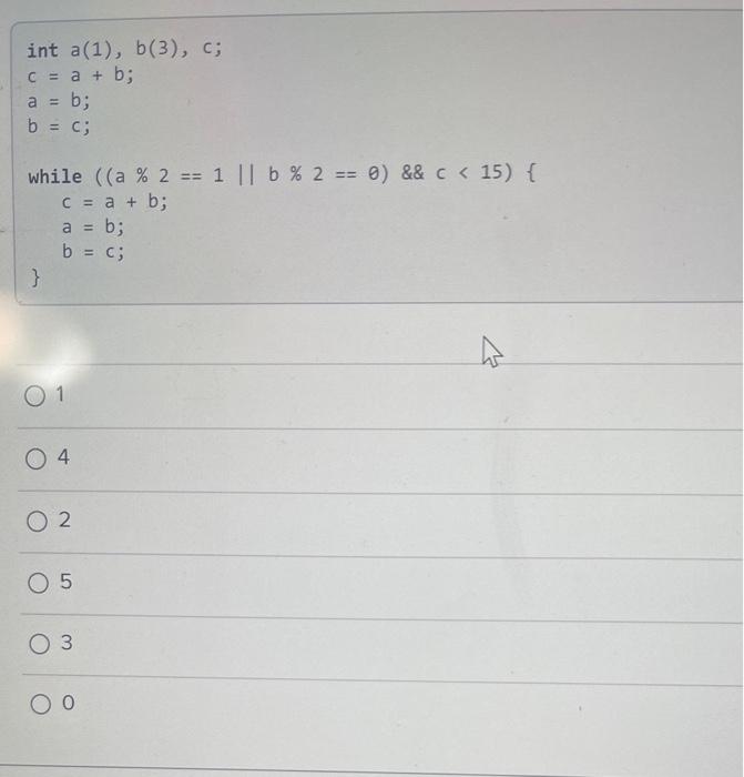 Solved int a(1),b(3),c; c=a+b a=b b=c 1 4 2 5 3 0 | Chegg.com