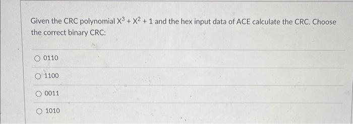 Solved + Given the CRC polynomial X3 + x2 + 1 and the hex | Chegg.com