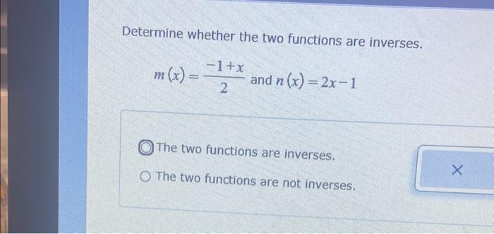 Solved Determine whether the two functions are inverses. | Chegg.com