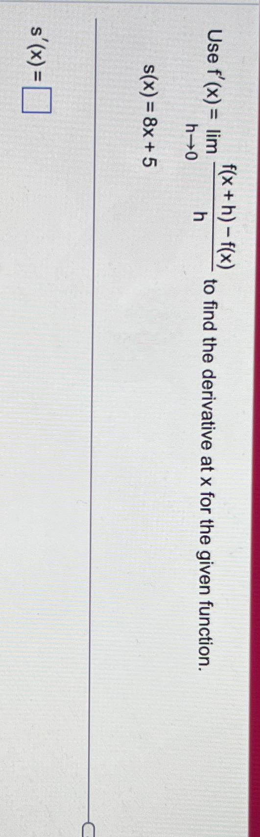Solved Use f'(x)=limh→0f(x+h)-f(x)h ﻿to find the derivative | Chegg.com