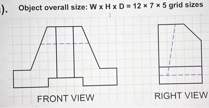 Solved Object overall size: W×H×D=12×7×5 grid sizes RIGHT | Chegg.com