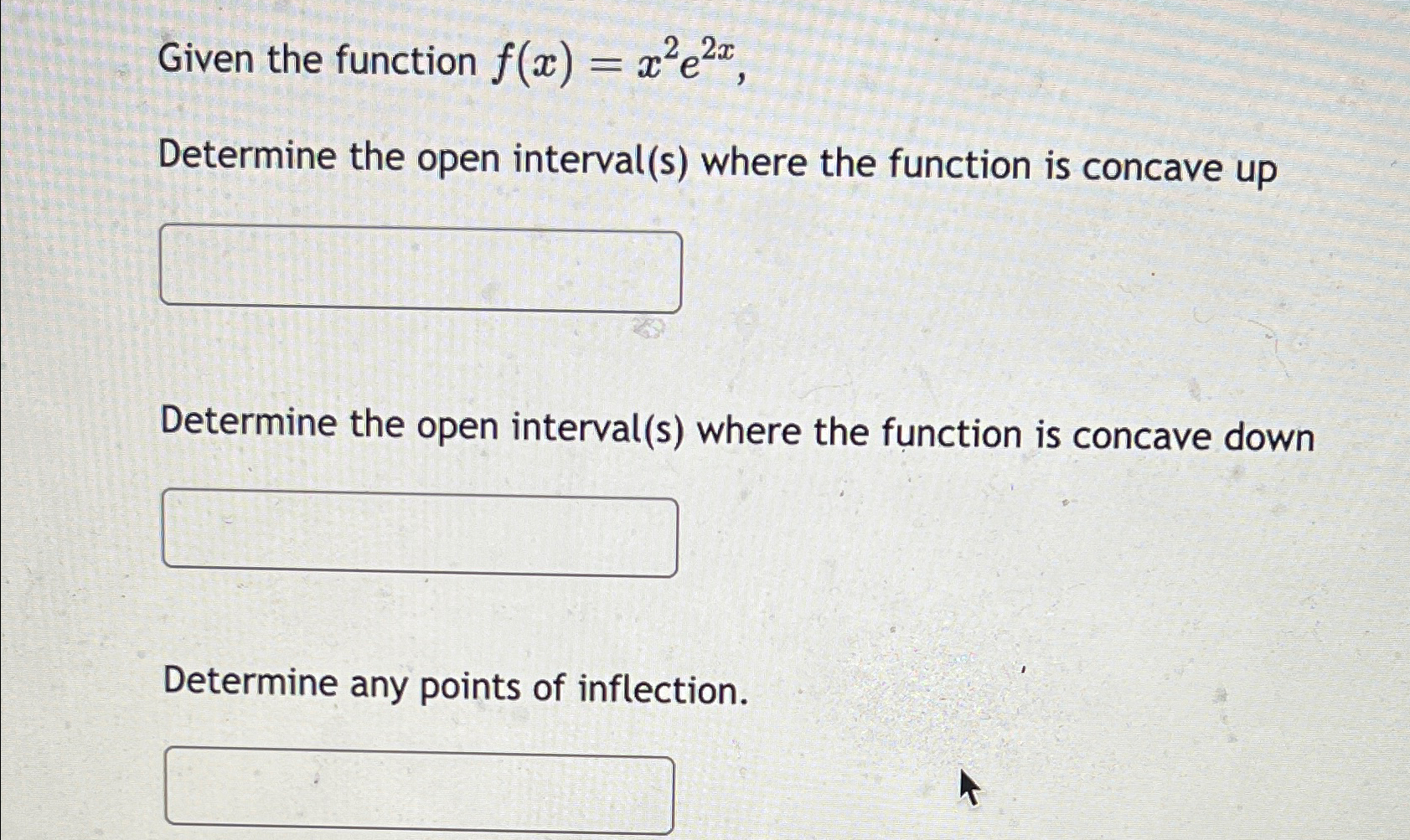 Solved Given the function f(x)=x2e2x,Determine the open | Chegg.com