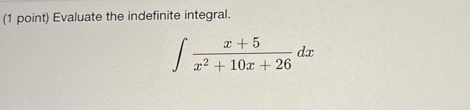 Solved Evaluate the indefinite integral.∫﻿﻿x+5x2+10x+26dx | Chegg.com