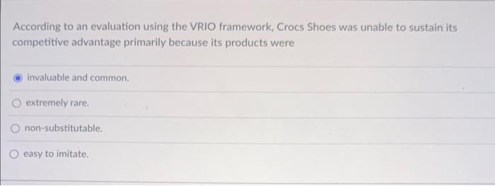 Solved According to an evaluation using the VRIO framework, | Chegg.com