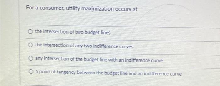 Solved For a consumer, utility maximization occurs at the | Chegg.com