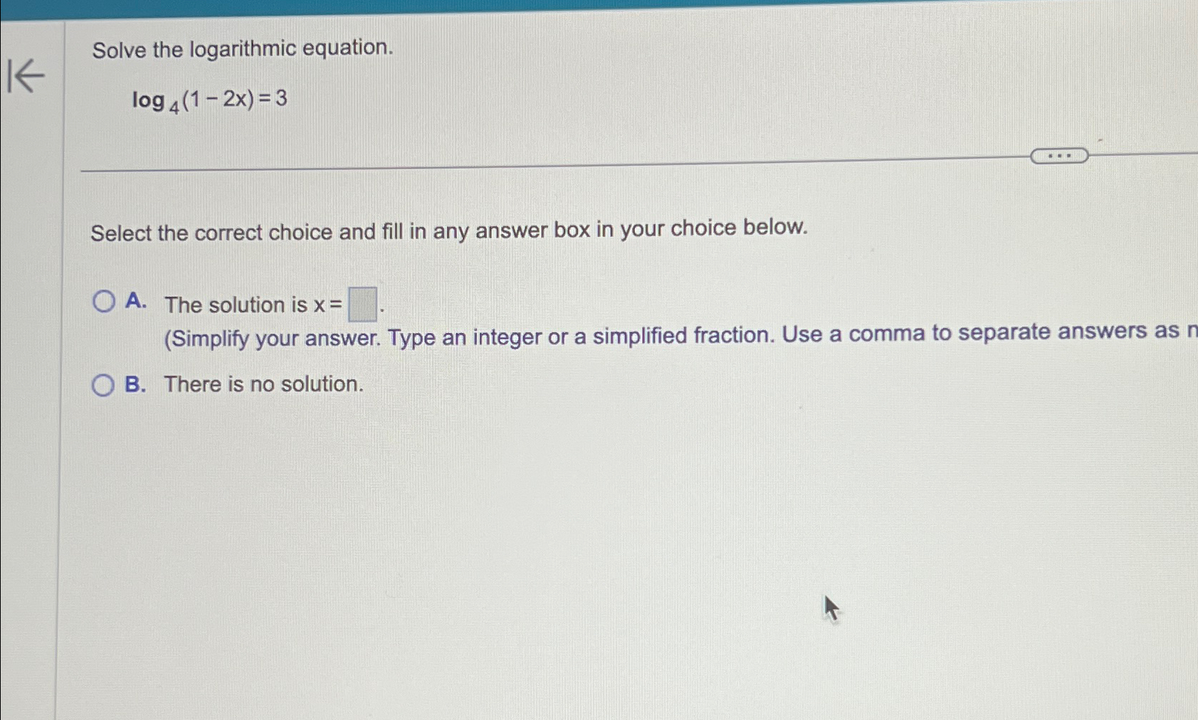 Solved Solve the logarithmic equation.log4(1-2x)=3Select the | Chegg.com