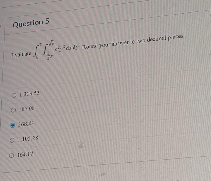 Solved Question 5 Evaluate O 1,309.53 O 187.08 O 368.43 O | Chegg.com
