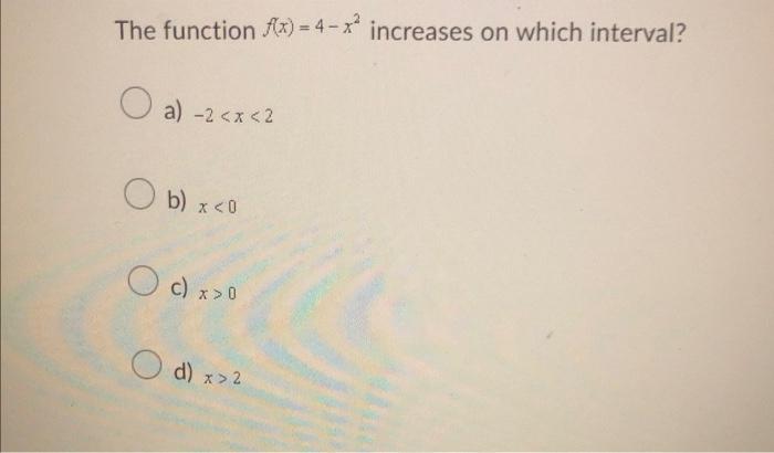 Solved The function f(x)=4−x2 increases on which interval? | Chegg.com