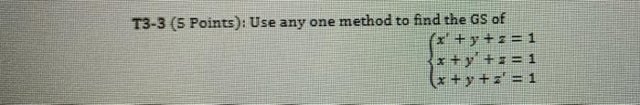 Solved T3-3 (5 Points): Use any one method to find the GS of | Chegg.com