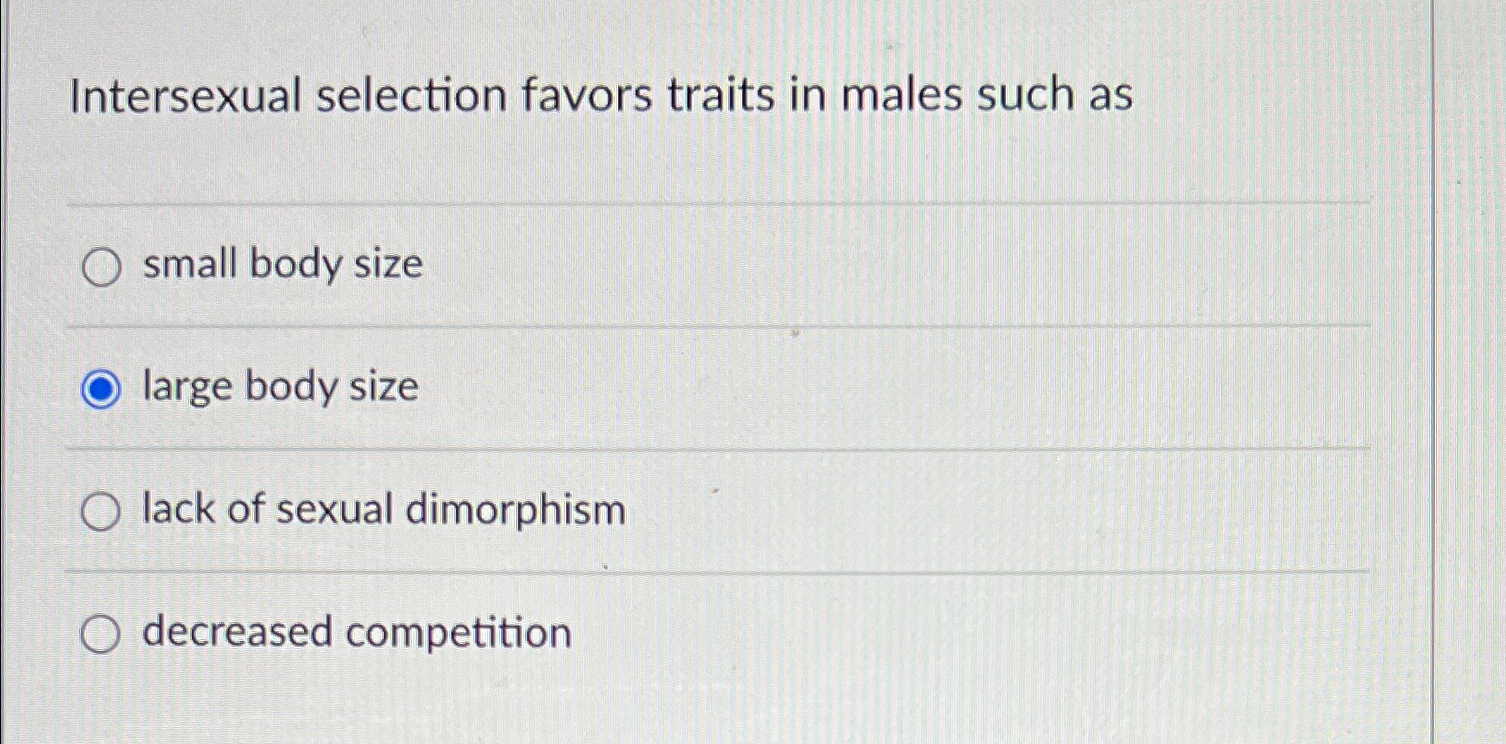 Intersexual selection favors traits in males such | Chegg.com