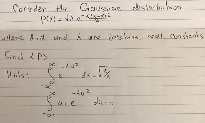 Solved Consider the Gaussian distribution P(x)=Ae−α2(x−α)2 | Chegg.com