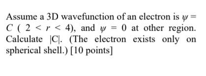 Solved Assume a 3D wavefunction of an electron is ψ= C(2 | Chegg.com