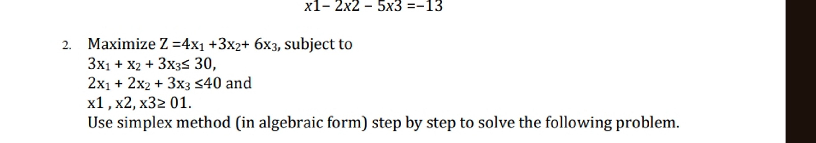 Solved 2. ﻿Maximize Z = 4x_{1} + 3x_{2} + 6x_{3} ,subject to | Chegg.com