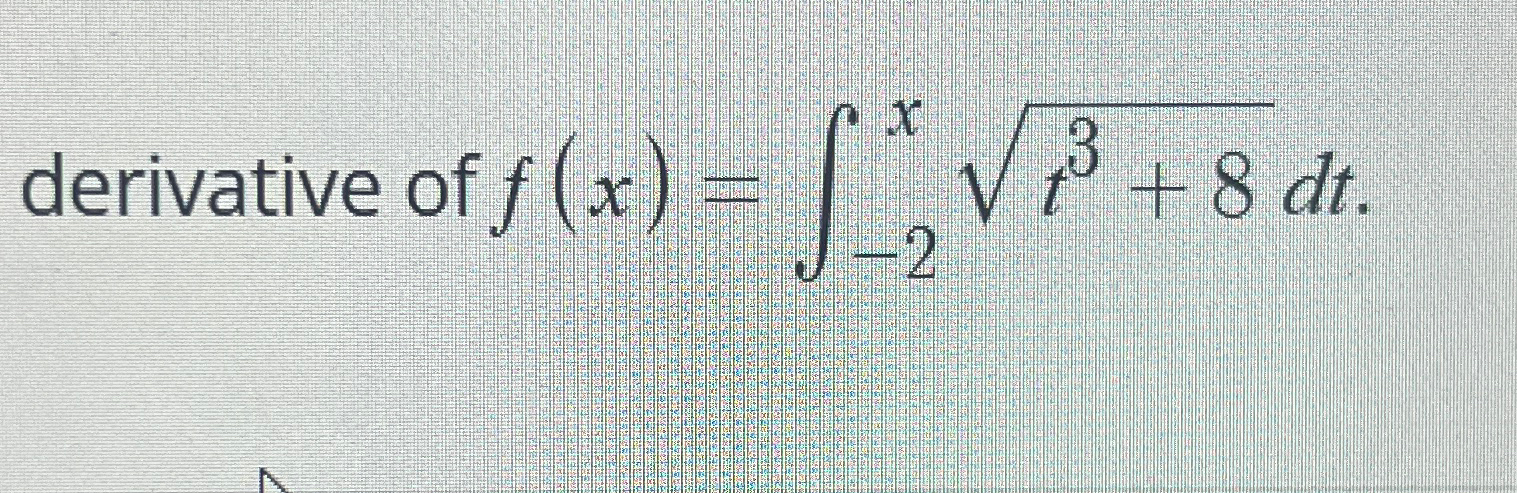 Solved derivative of f(x)=∫-2xt3+82dt | Chegg.com