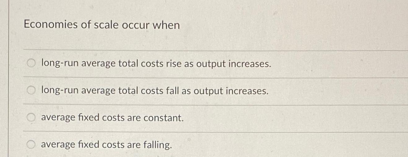 Solved Economies of scale occur whenlong-run average total | Chegg.com