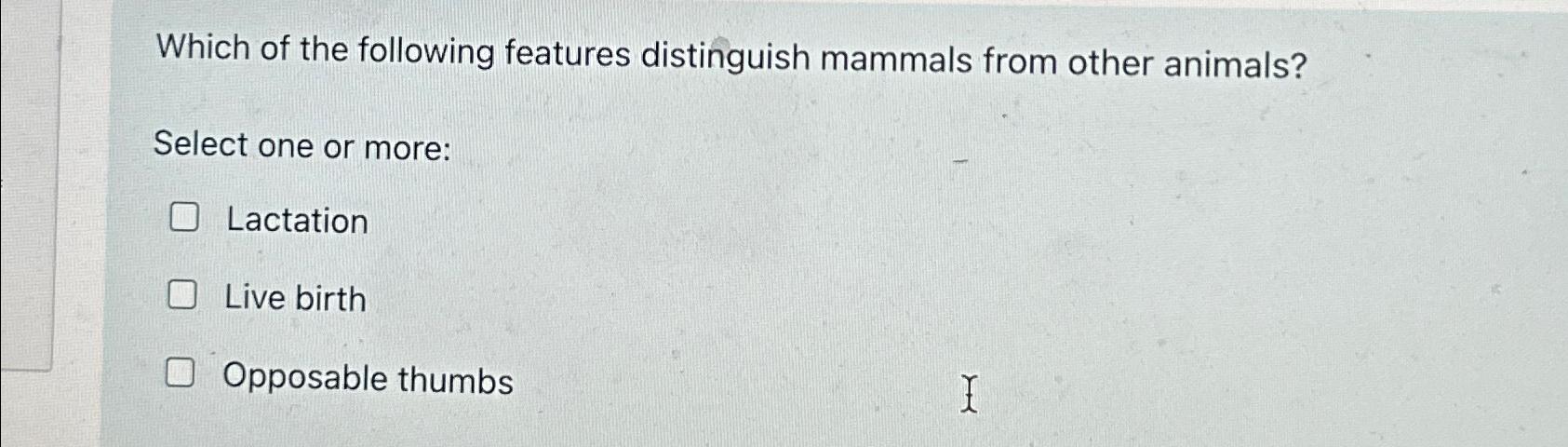 Solved Which of the following features distinguish mammals | Chegg.com