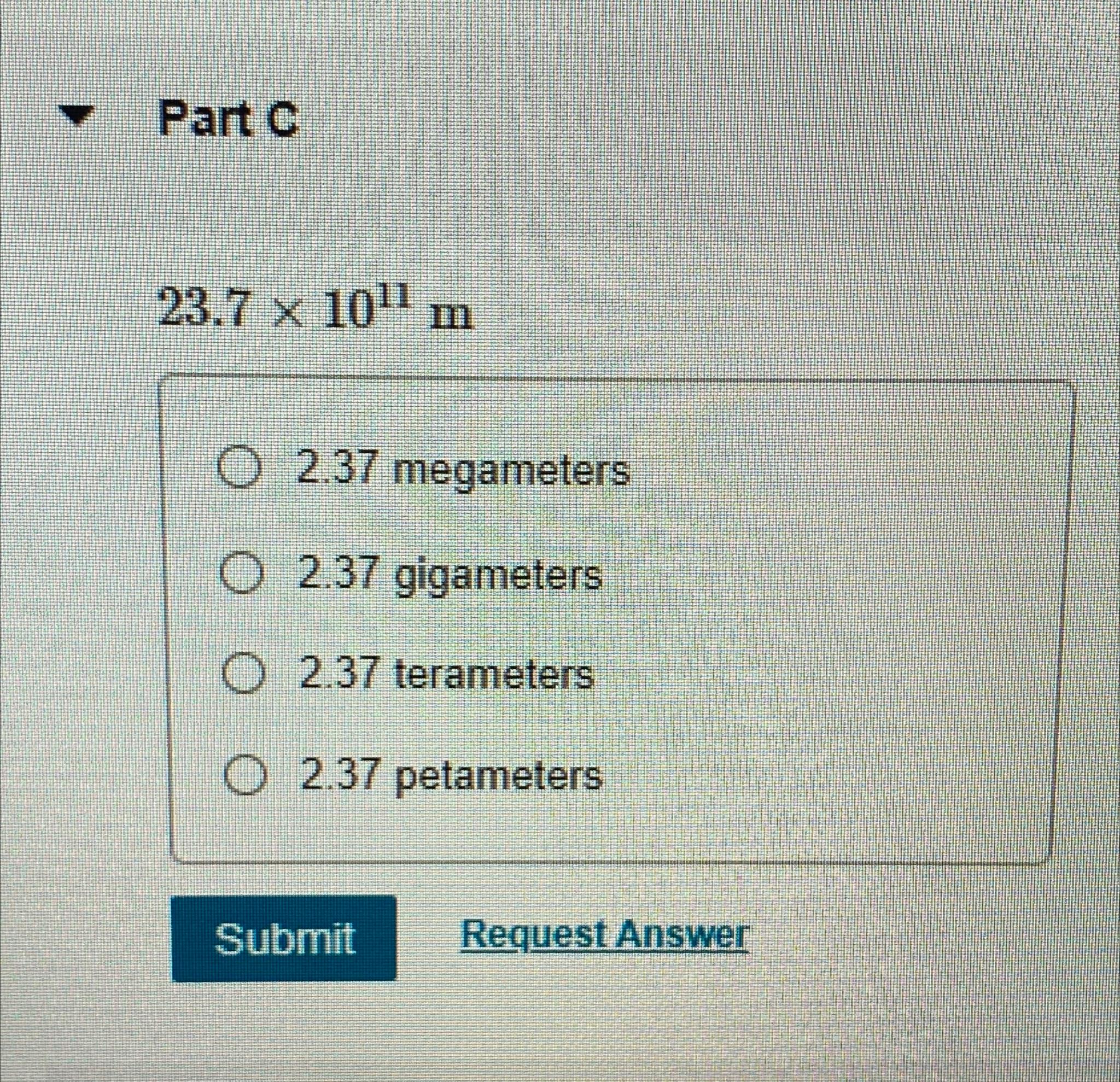 Solved Part C23.7×1011m2.37 ﻿megameters2.37 ﻿gigameters2.37 | Chegg.com
