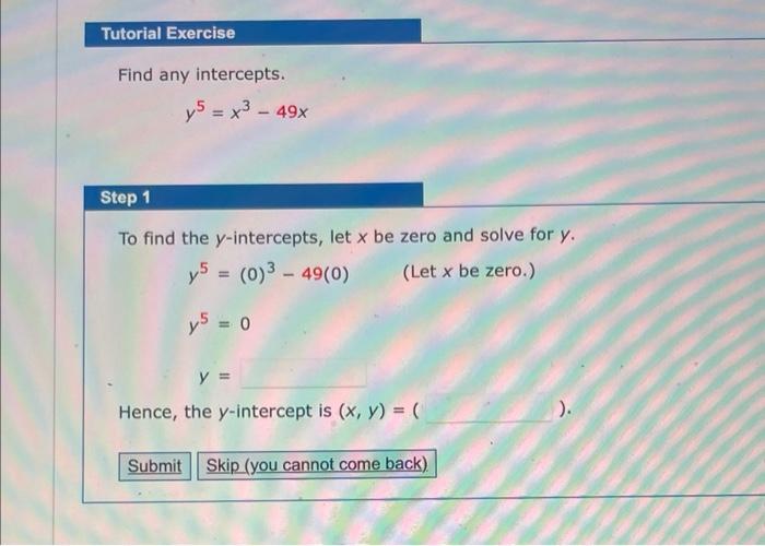 Solved Find any intercepts. y5=x3−49x Step 1 To find the | Chegg.com Solved Find any intercepts. y5=x3−49x Step 1 To find the | Chegg.com