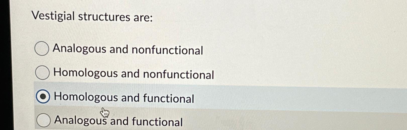 Solved Vestigial structures are:Analogous and | Chegg.com