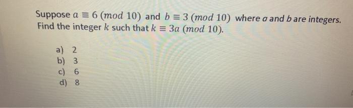 Solved Suppose a = 6 (mod 10) and b = 3 (mod 10) where a and | Chegg.com