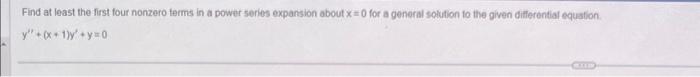 Solved Find at least the first fout nonzero terms in a power | Chegg.com