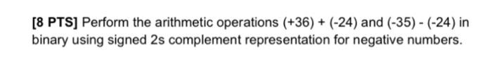 Solved [8 PTS] Perform the arithmetic operations (+36)+(−24) | Chegg.com