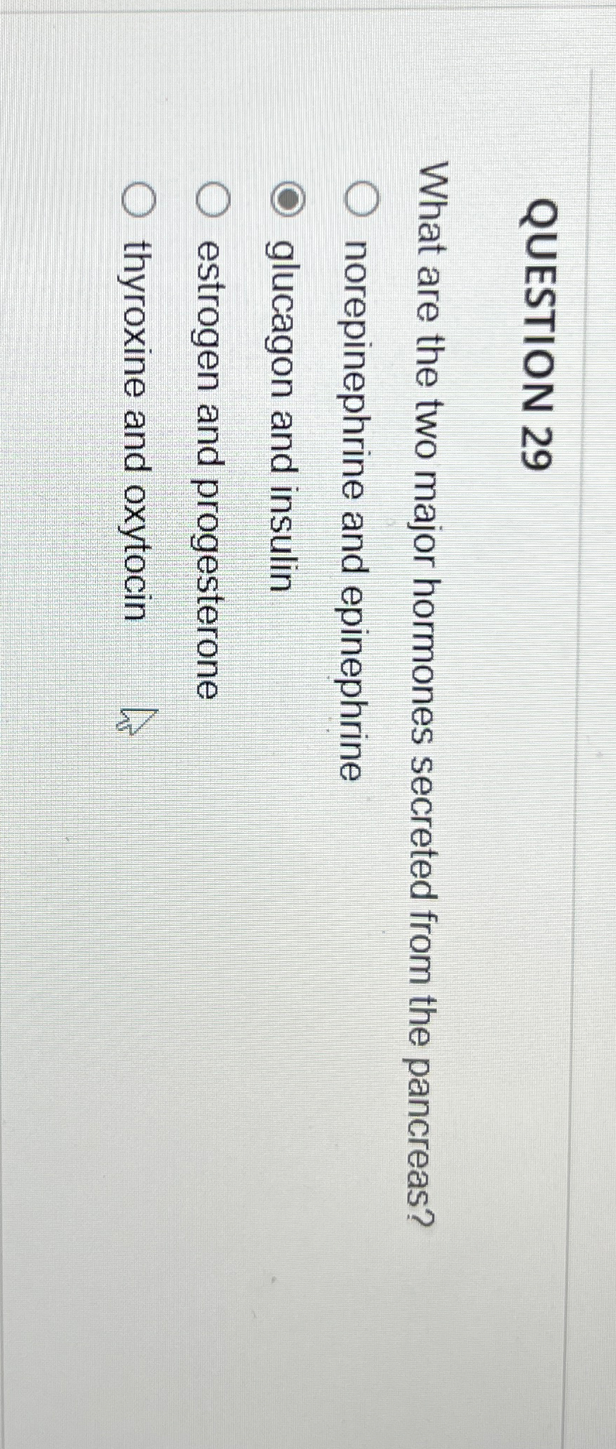 Solved QUESTION 29What are the two major hormones secreted | Chegg.com