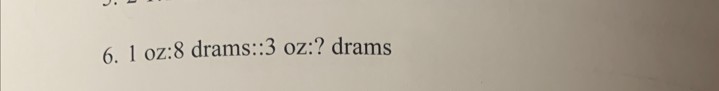 Solved 1 ﻿oz:8 ﻿drams::3 ﻿oz:? ﻿drams | Chegg.com