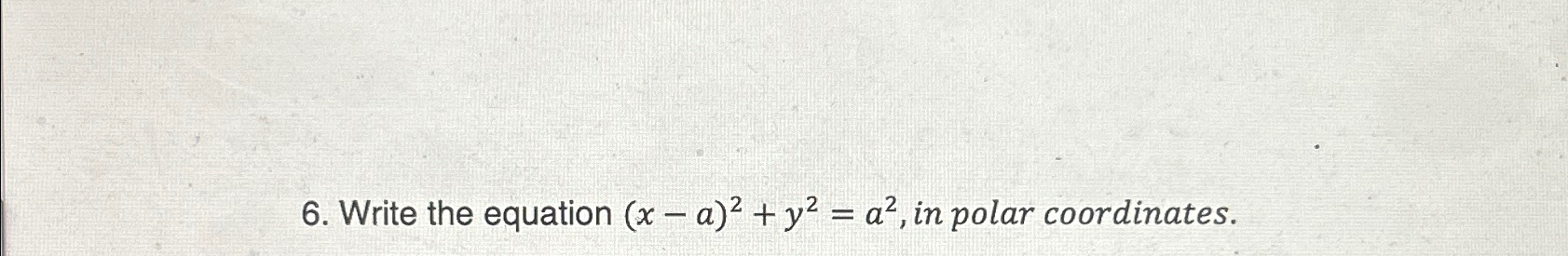 Solved Write the equation (x-a)2+y2=a2, ﻿in polar | Chegg.com