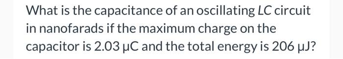 Solved What is the capacitance of an oscillating LC circuit | Chegg.com