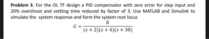 Solved Problem 3. For the OL TF design a PID compensator | Chegg.com