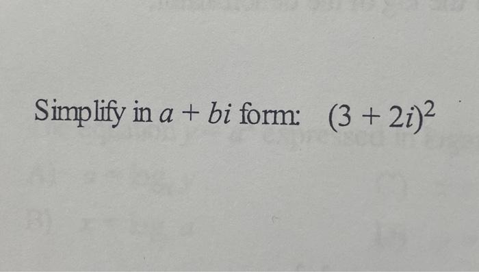 Solved Simplify in a+bi form: (3+2i)2 | Chegg.com
