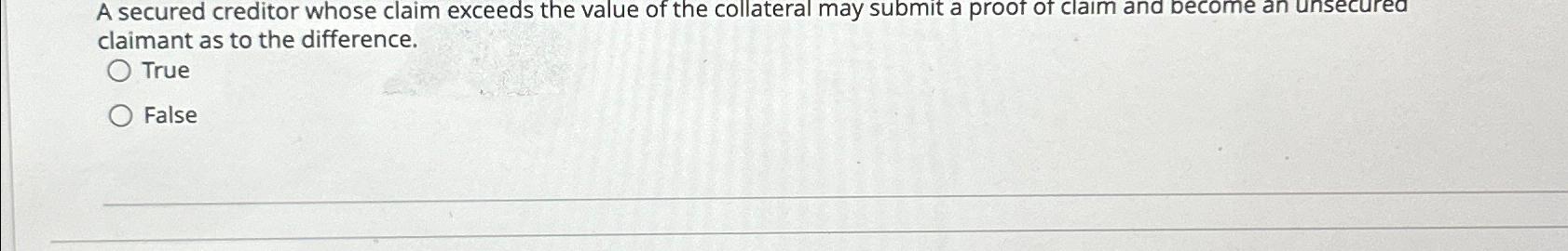 Solved A secured creditor whose claim exceeds the value of | Chegg.com