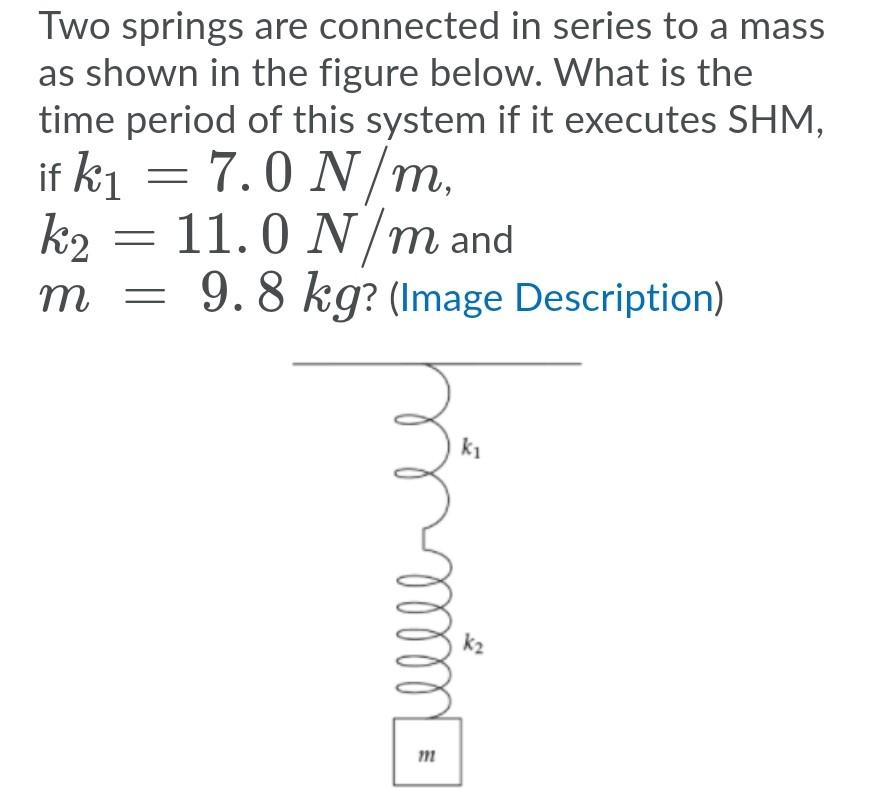 Solved Two springs are connected in series to a mass as | Chegg.com
