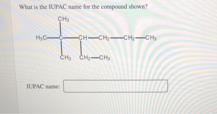Solved What is the IUPAC name for the compound shown? | Chegg.com
