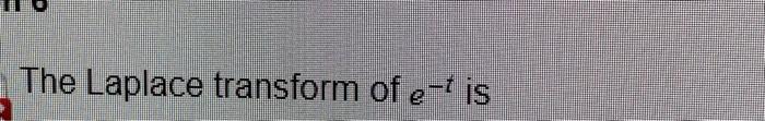 Solved The Laplace transform of e−t is | Chegg.com