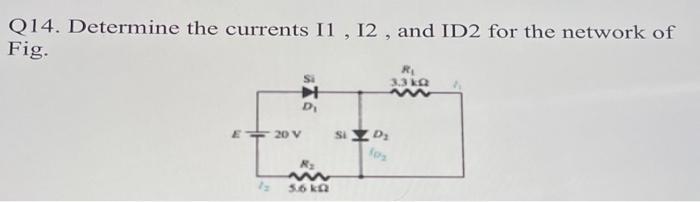 Solved Q14. Determine the currents I1, I2, and ID2 for the | Chegg.com