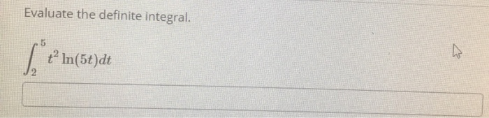 Solved Evaluate the definite integral. /* tỷ ln(5t)dt | Chegg.com