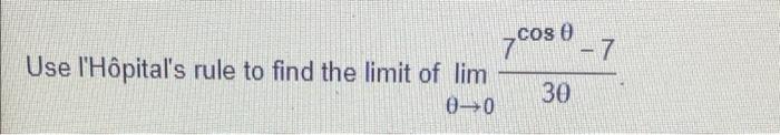 Solved 7c030 - 7 Use l'Hôpital's rule to find the limit of | Chegg.com